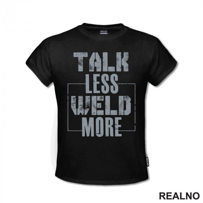 TALK LESS, WELD MORE - GREY - RADIONICA - MAJSTOR - MAJICA