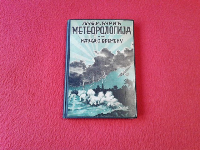 METEOROLOGIJA ili nauka o vremenu - Ljub. Đurić (1932)