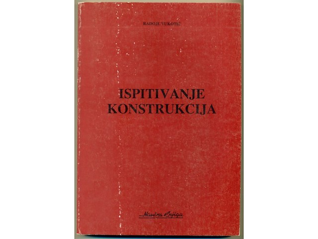 ISPITIVANJE KONSTRUKCIJA dr Radoje Vukotić (izd. 1990.)