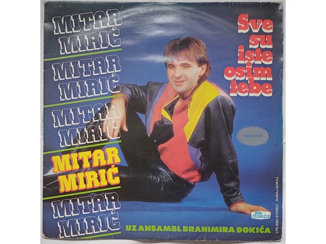 MITAR  MIRIC  -  SVE  SU  ISTE  OSIM  TEBE