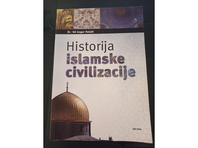 HISTORIJA ISLAMSKE CIVILIZACIJE,ALI ASGAR HALABI