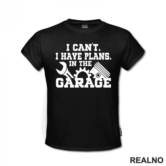 I CAN'T I HAVE PLANS IN THE GARAGE - GEAR - RADIONICA - MAJSTOR - MAJICA