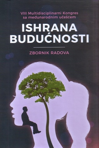 Ishrana budućnosti: Zbornik radova sa VIII kongresa