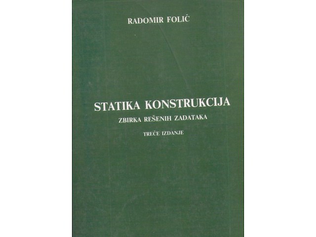 Radomir Folić-STATIKA KONSTRUKCIJA-zbirka reš. zadataka