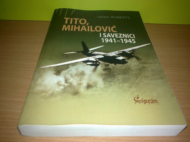 Tito, Mihailović i saveznici 1941-1945   Valter Roberts