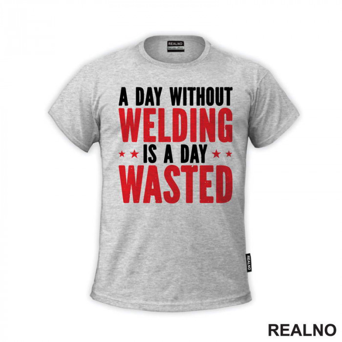 A DAY WITHOUT WELDING IS A DAY WASTE - RADIONICA - MAJSTOR - MAJICA