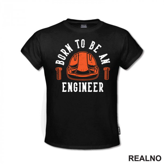 BORN TO BE AN ENGINEER - ORANGE HELMET - RADIONICA - MAJSTOR - MAJICA