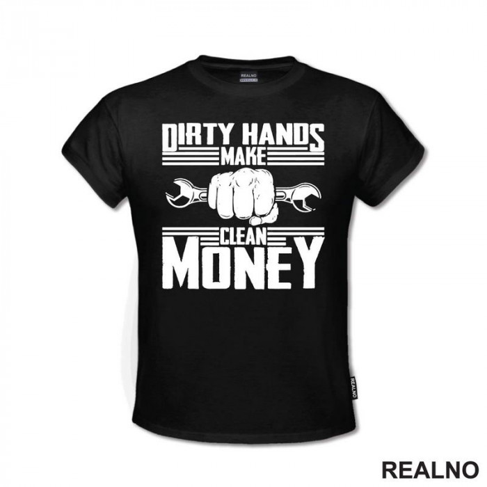 DIRTY HANDS MAKE CLEAN MONEY - RADIONICA - MAJSTOR - MAJICA