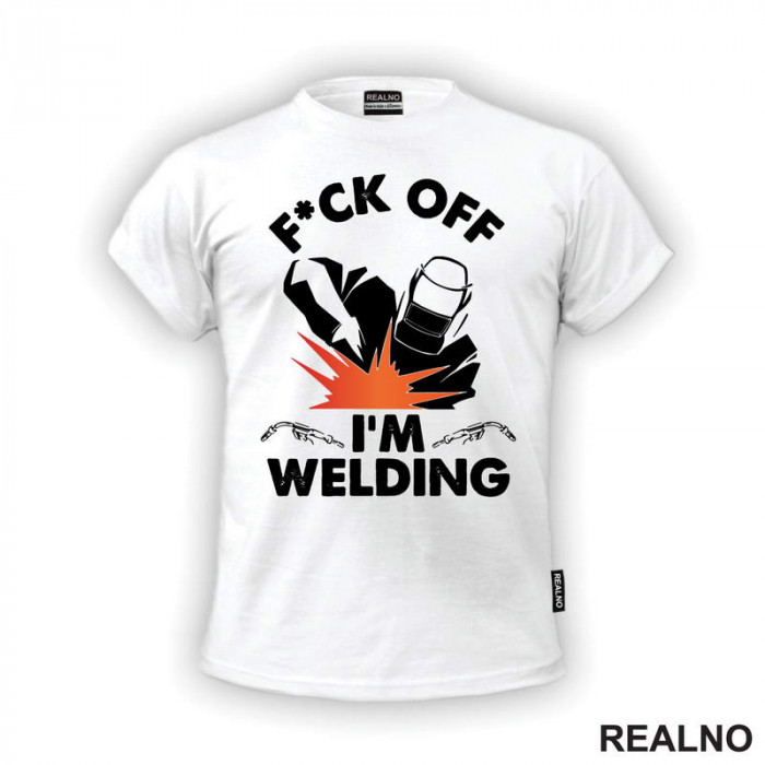 F*CK OFF I'M WELDING - RADIONICA - MAJSTOR - MAJICA