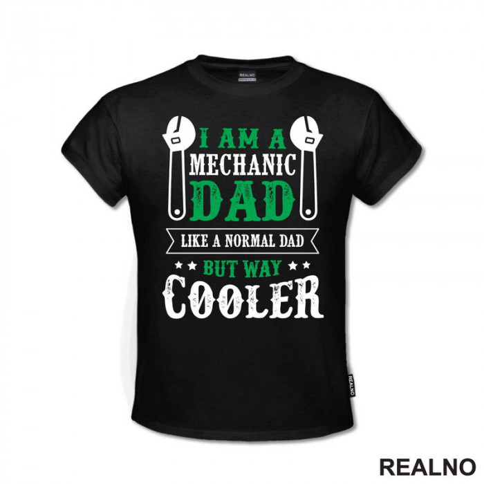 I AM A MECHANIC DAD, LIKE A NORMAL DAD BUT WAY COOLER - RADIONICA - MAJSTOR - MAJICA