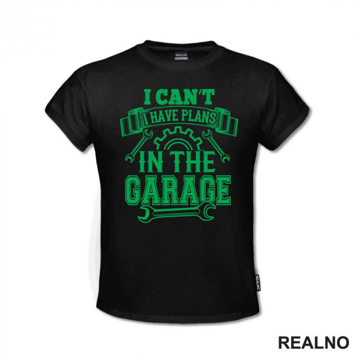 I CAN'T I HAVE PLANS IN THE GARAGE - GREEN - RADIONICA - MAJSTOR - MAJICA