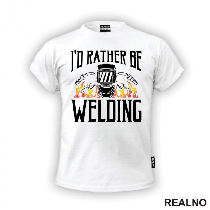 I'D RATHER BE WELDING - RADIONICA - MAJSTOR - MAJICA