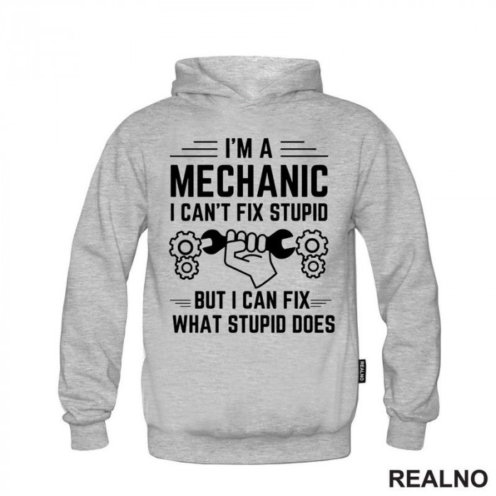 I'M A MECHANIC. I CAN'T FIX STUPID, BUT I CAN FIX WHAT STUPID DOES - RADIONICA - MAJSTOR - DUKS