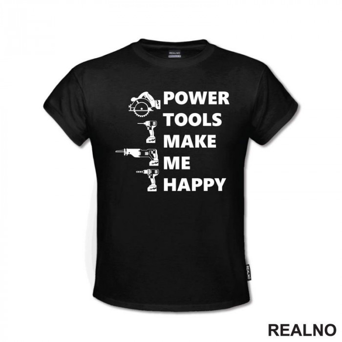 POWER TOOLS MAKE ME HAPPY - RADIONICA - MAJSTOR - MAJICA