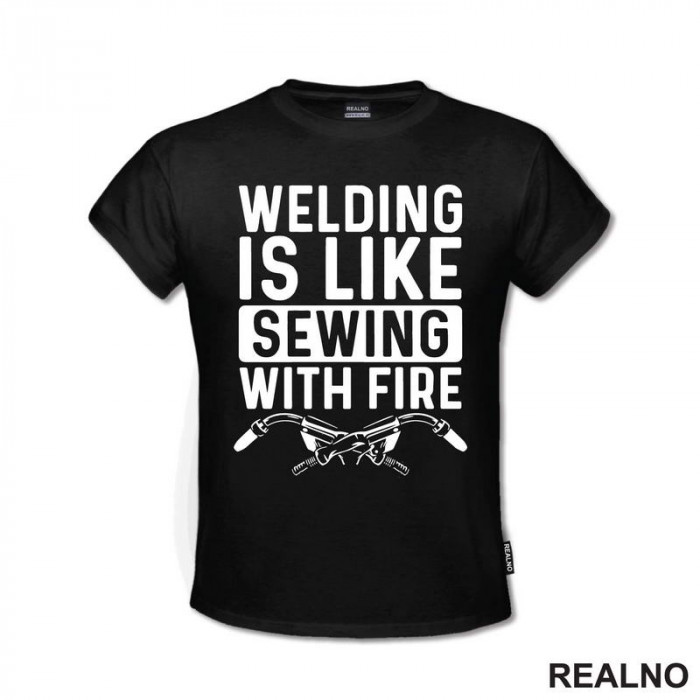 WELDING IS LIKE SEWING WITH FIRE - RADIONICA - MAJSTOR - MAJICA