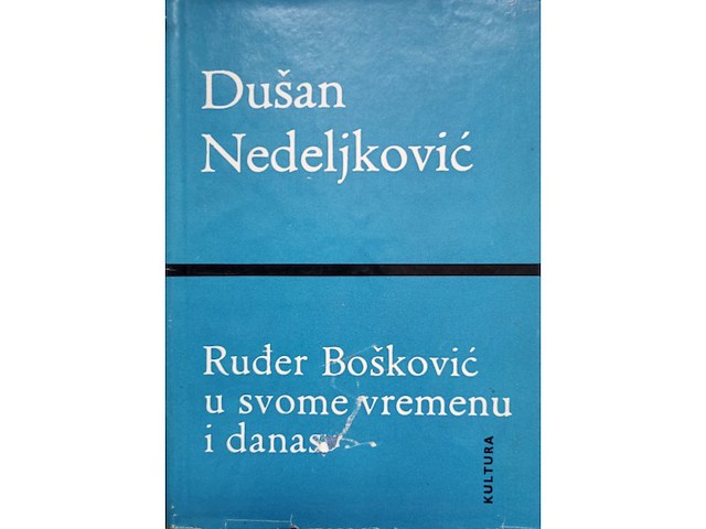 RUDJER BOŠKOVIĆ U SVOM VREMENU I DANAS - D. NEDELJKOVIĆ