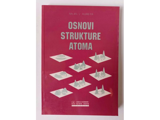 OSNOVI STRUKTURE ATOMA - Milan V. Kurepa