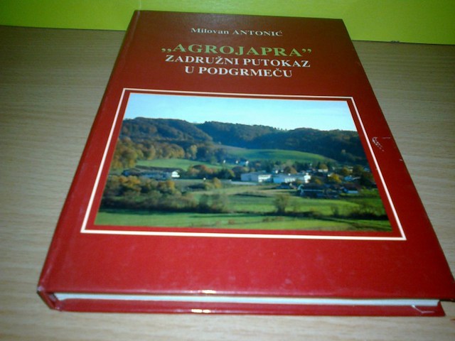 AGROJAPRA Zadružni putokaz u PODGRMEČU Milovan Antonić