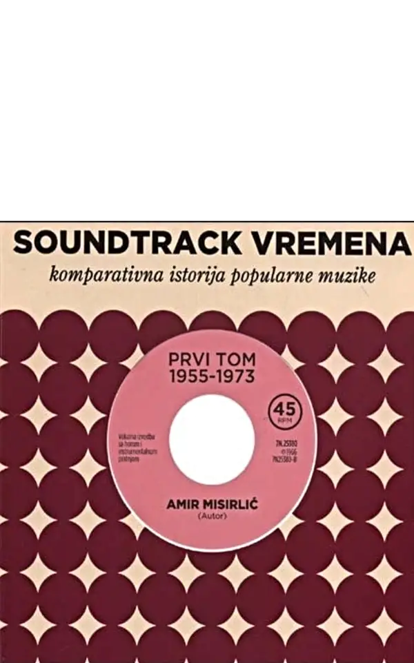 Soundtrack vremena : Komparativna istorija popularne muzike Tom 1