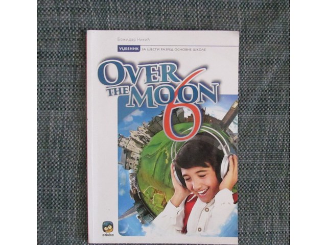 Engleski jezik 6 - Over the moon 6 - Eduka