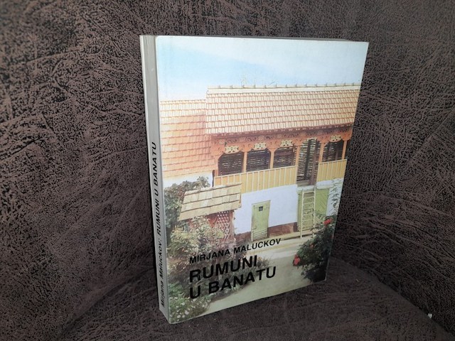 Rumuni u Banatu etnološka monografija / Mirjana Maluck