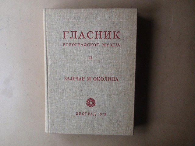 GLASNIK ETNOGRAFSKOG MUZEJA 42 - Zaječar i okolina