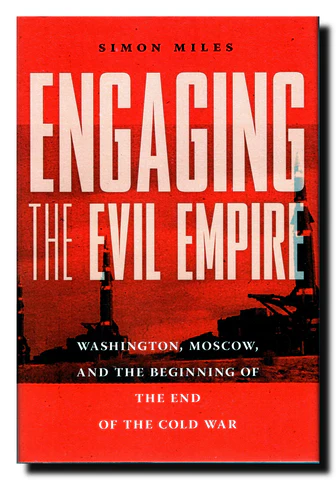 Engaging the Evil Empire : Washington, Moscow, and the Beginning of the End of the Cold War