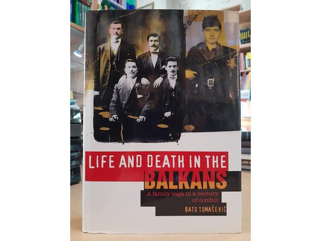 Life and Death in the Balkans - Bato Tomašević