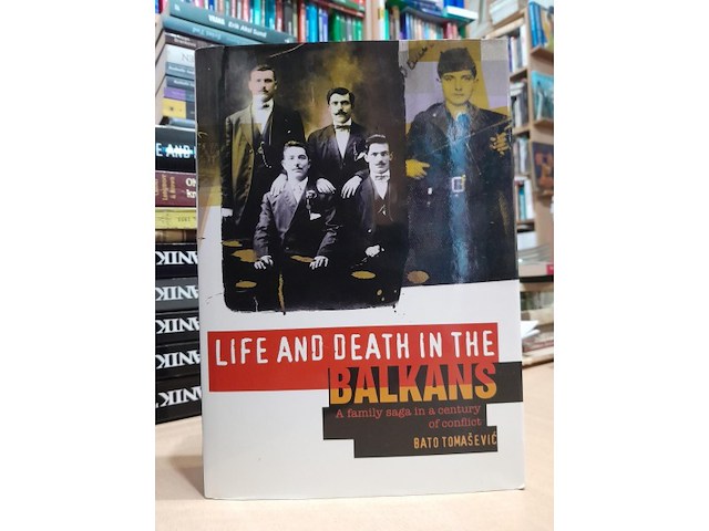 Life and Death in the Balkans - Bato Tomašević