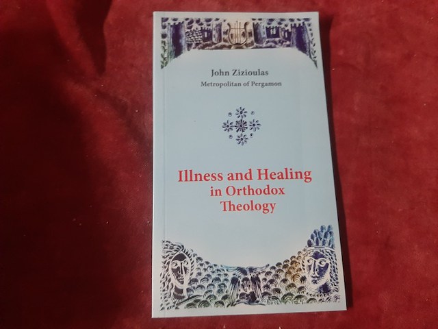 169 Illness and Healing in Orthodox Theology - John Ziz