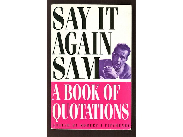Say it Again, Sam - A book of quotations