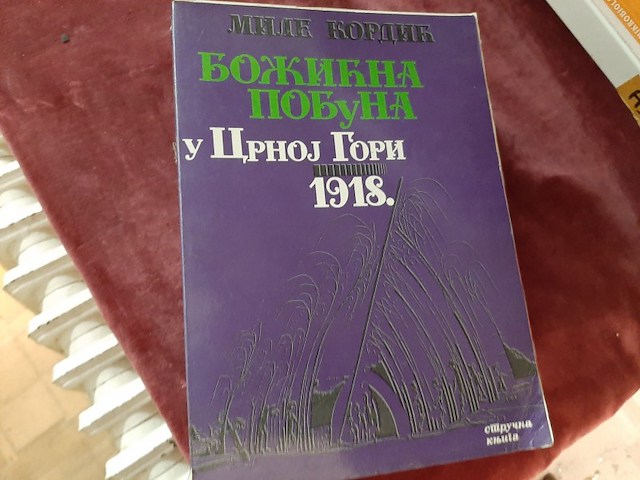 333 Božićna pobuna u Crnoj Gori 1918 - Mile Kordić