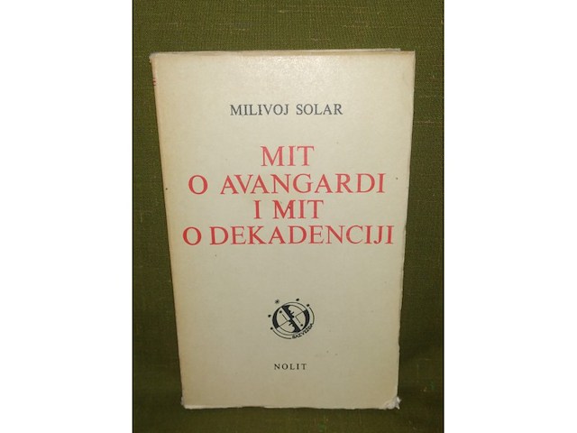 MIT O AVANGARDI I MIT O DEKADENCIJI - MILIVOJ SOLAR