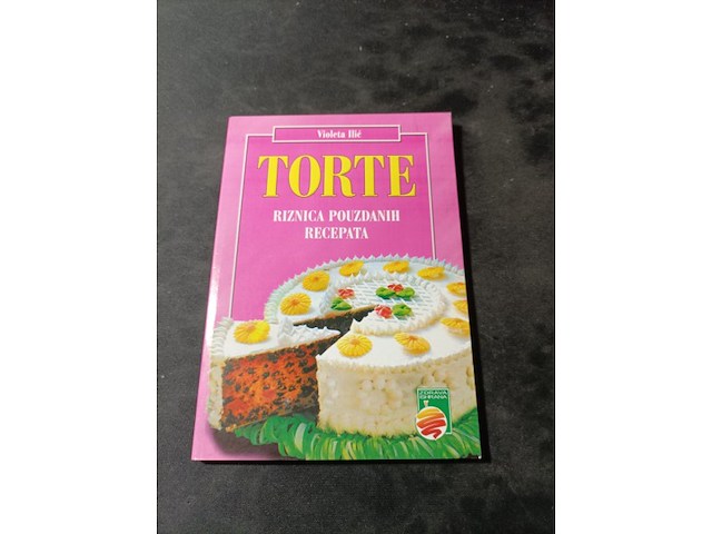 TORTE riznica pouzdanih recepata - Violeta Ilić