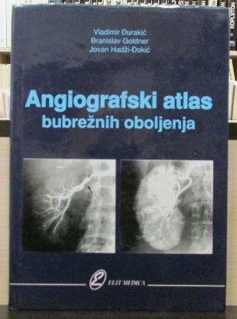 ANGIOGRAFSKI ATLAS BUBREŽNIH OBOLJENJA – VLADIMIR ĐURAKIĆ, BRANISLAV GOLDNER, JOVAN HADŽI-ĐOKIĆ