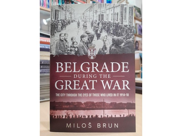 Belgrade during the Great War - Miloš Brun