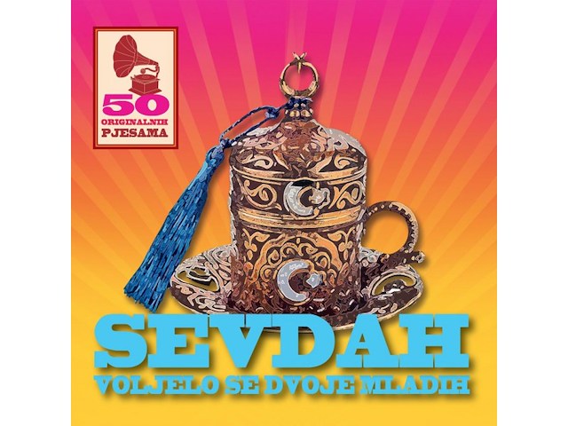 SEVDAH–50 ORIGINALNIH PJESAMA –  Volelo se Dvoje Mladih