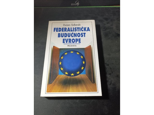 Dušan Siđanski - Federalistička budućnost evrope