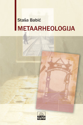 METAARHEOLOGIJA - Ogled o uslovima znanja o prošlosti