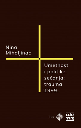 UMETNOST I POLITIKE SEĆANJA - Trauma 1999.