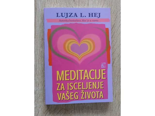 Meditacije za isceljenje vašeg života  Lujza L. Hej