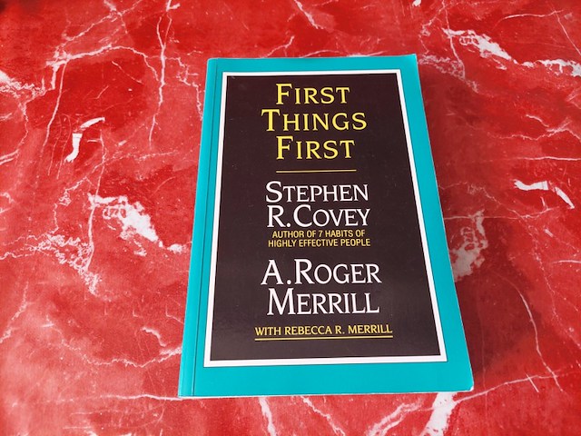 FIRST THINGS FIRST - STEPHEN R. COVEY