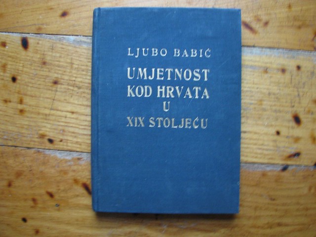 LJUBO BABIĆ - UMJETNOST KOD HRVATA U XIX STOLJEĆU ILUST