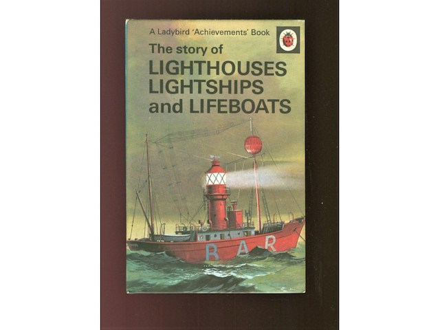 The Story of Lighthouses, Lightships and Lifeboats