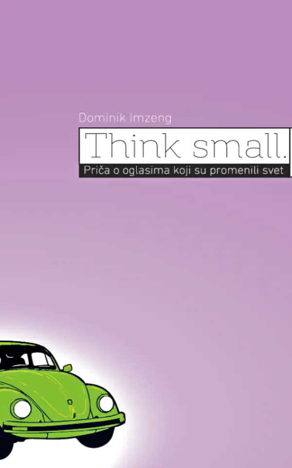 Think Small. Priča o oglasima koji su promenili svet