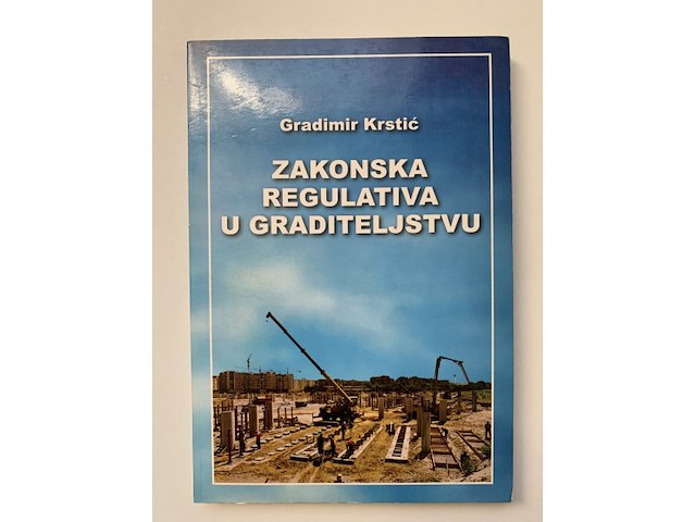 Zakonska regulativa u graditeljstvu - Gradimir Krstić