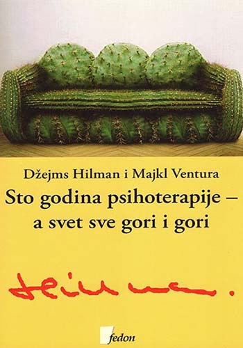 Sto godina psihoterapije: A svet sve gori i gori – Džejms Hilman , Majkl Ventura