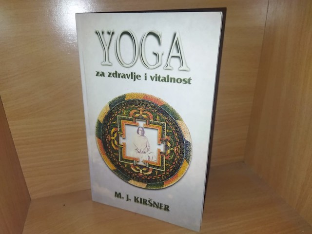 Yoga za zdravlje i vitalnost - M.J. Kirsner