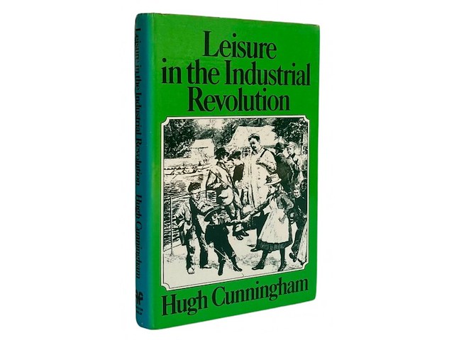 Leisure in the Industrial Revolution - Hugh Cunningham