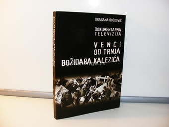 Dragana Bošković VENCI OD TRNJA BOŽIDARA KALEZIĆA